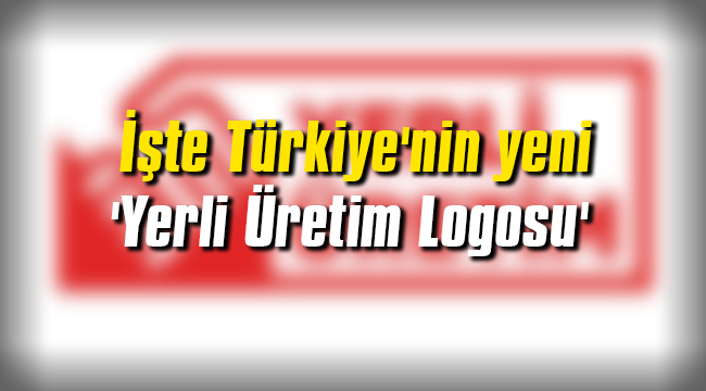 İşte Türkiye'nin yeni 'Yerli Üretim Logosu' - Ekonomi - Öncü Şehir Gazetesi İşte Türkiye'nin yeni 'Yerli Üretim Logosu' - Ekonomi - Öncü Şehir Gazetesi