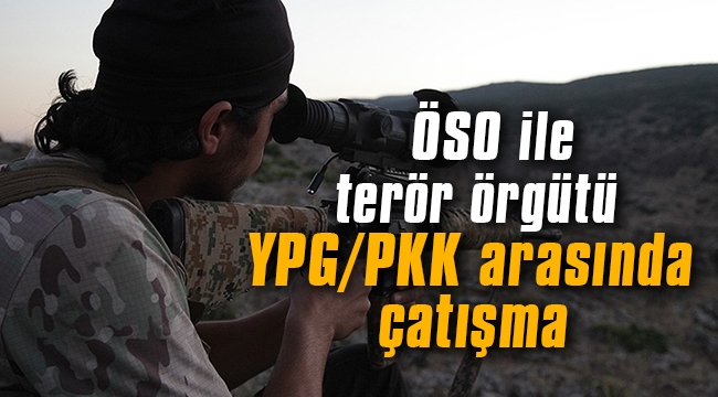ÖSO ile terör örgütü YPG/PKK arasında çatışma - Gündem - Öncü Şehir ... ÖSO ile terör örgütü YPG/PKK arasında çatışma - Gündem - Öncü Şehir ...