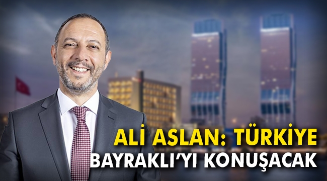 Ali Aslan: Türkiye Bayraklı'yı konuşacak - Siyaset - Öncü Şehir Gazetesi