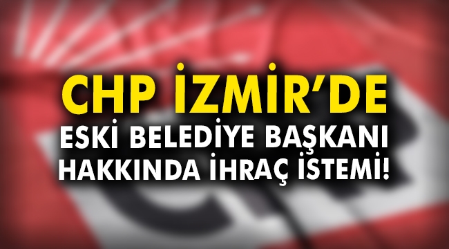 CHP İzmir’de eski belediye başkanı hakkında ihraç istemi! - Siyaset ... CHP İzmir’de eski belediye başkanı hakkında ihraç istemi! - Siyaset ...