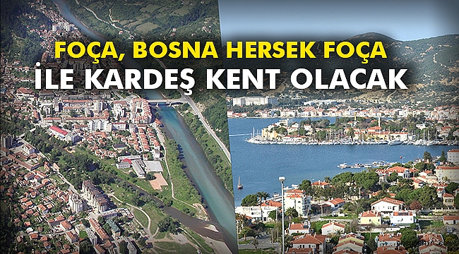 Foça, Bosna Hersek Foça ile kardeş kent olacak - Yerel Haberler - Öncü ...