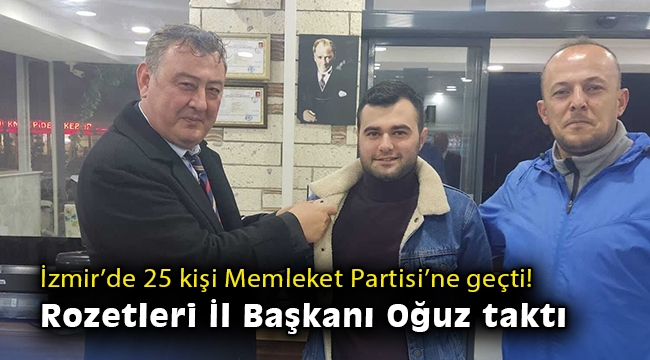 İzmir'de 25 kişi Memleket Partisi'ne geçti! Rozetleri İl Başkanı Oğuz ... İzmir'de 25 kişi Memleket Partisi'ne geçti! Rozetleri İl Başkanı Oğuz ...