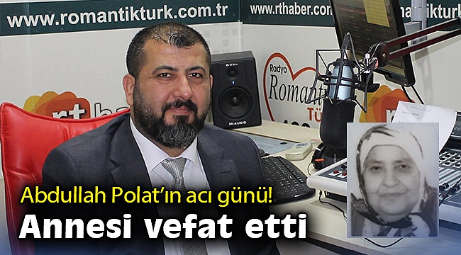 Abdullah Polat'ın acı günü! Annesi vefat etti - Diğer - Öncü Şehir Gazetesi