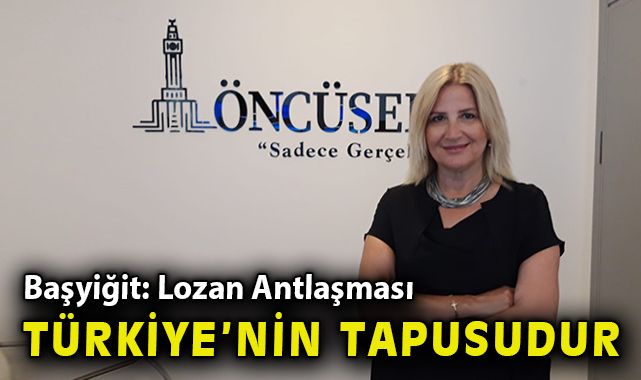 Başyiğit: Lozan Antlaşması Türkiye'nin tapusudur - ÖNCÜŞEHİR TV - Öncü ...