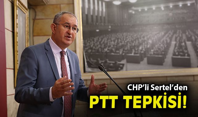 CHP'li Sertel'den PTT tepkisi! - Siyaset - Öncü Şehir Gazetesi