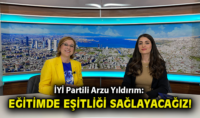 İYİ Partili Arzu Yıldırım: Eğitimde eşitliği sağlayacağız! - ÖNCÜŞEHİR ...