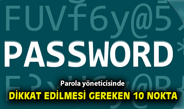 Parola yöneticisi alırken dikkat edilmesi gereken 10 nokta - Teknoloji ...