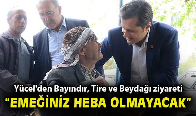 Yücel'den Bayındır, Tire ve Beydağı ziyareti - Siyaset - Öncü Şehir ...