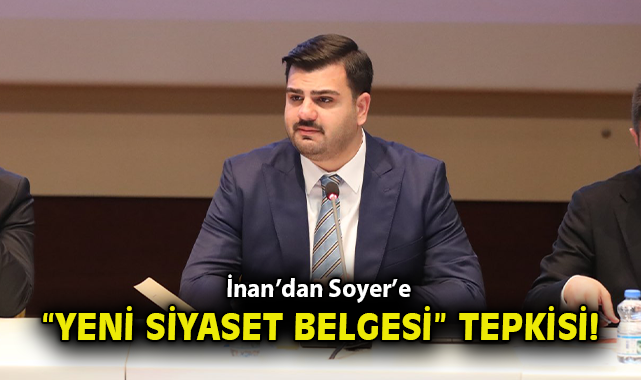 İnan'dan Soyer'e ''Yeni Siyaset Belgesi" tepkisi! - Siyaset - Öncü ...
