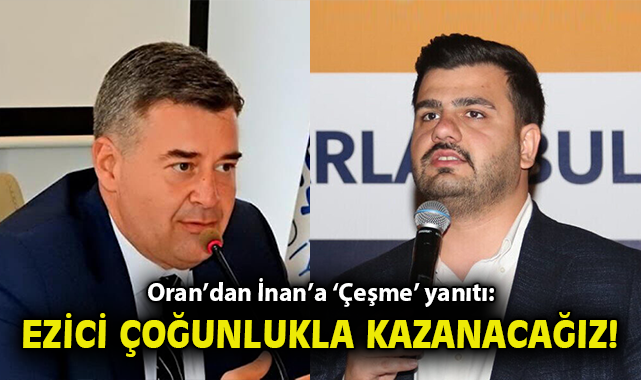 Başkan Oran’dan AK Partili İnan’a ‘Çeşme’ yanıtı: Ezici çoğunlukla ... Başkan Oran’dan AK Partili İnan’a ‘Çeşme’ yanıtı: Ezici çoğunlukla ...
