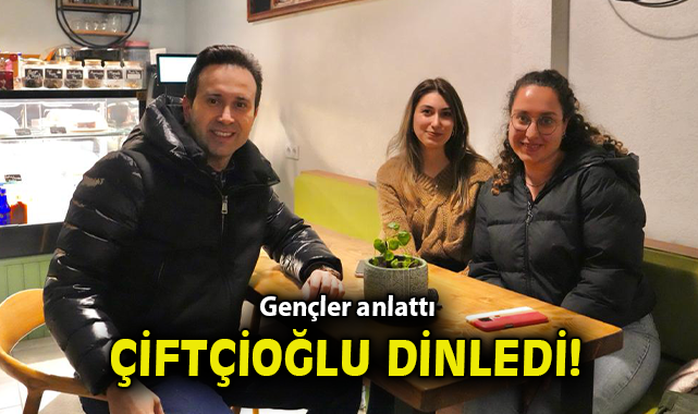 Gençler anlattı, Çiftçioğlu dinledi - Siyaset - Öncü Şehir Gazetesi