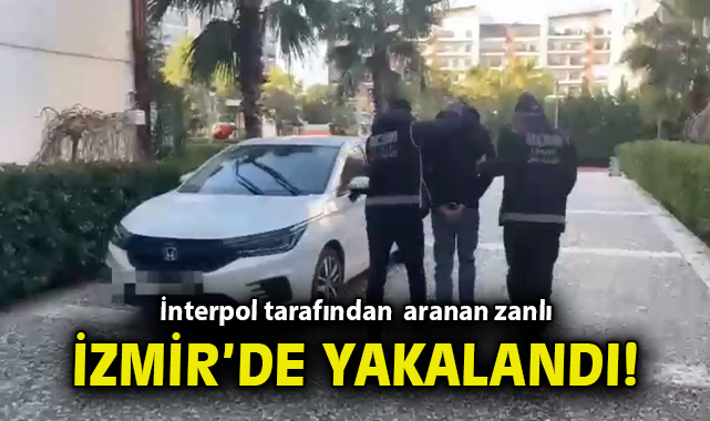 İnterpol tarafından kırmızı bültenle aranan zanlı İzmir’de yakalandı ... İnterpol tarafından kırmızı bültenle aranan zanlı İzmir’de yakalandı ...