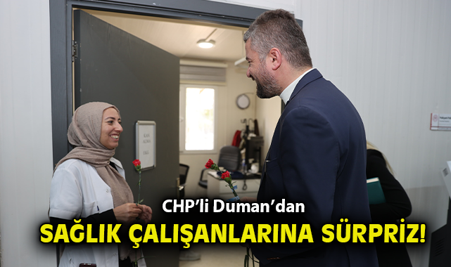 CHP’li Duman’dan sağlık çalışanlarına sürpriz - Siyaset - Öncü Şehir ...