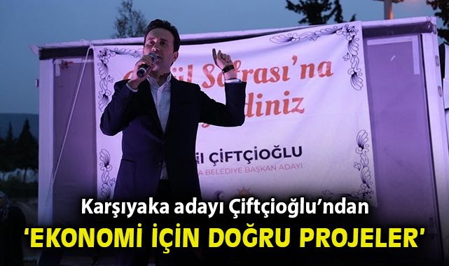 Çiftçioğlu’ndan 'Ekonomi için doğru projeler' - Siyaset - Öncü Şehir ...