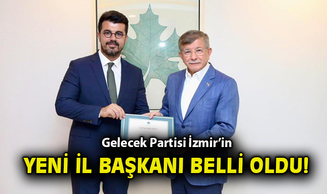 Gelecek Partisi İzmir'in yeni il başkanı belli oldu! - Siyaset - Öncü ...